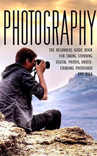 Photography: The Beginners Photography Guide Book For Taking Stunning ...