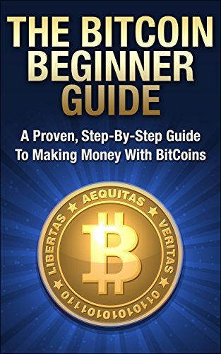 Bitcoin Mining: The Bitcoin Beginner's Guide (Proven, Step-By-Step Guide To Making Money With ...