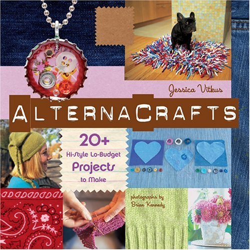Alternacrafts: 20+ Hi-Style Lo-Budget Projects to Make by Jessica ...
