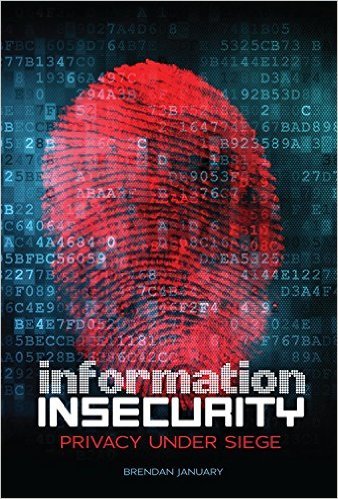Information Insecurity: Privacy Under Siege by Brendan January | Goodreads