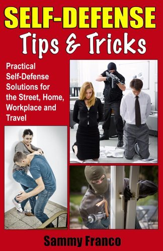 Self Defense Tips and Tricks: Practical Self Defense Solutions for the ...