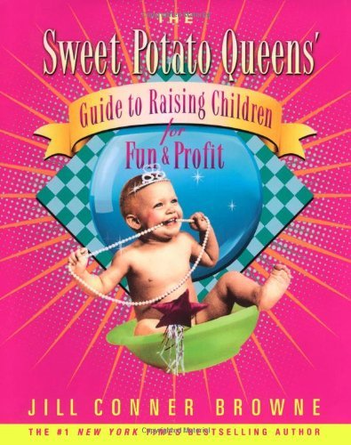 The Sweet Potato Queens' Guide to Raising Children for Fun and Profit ...