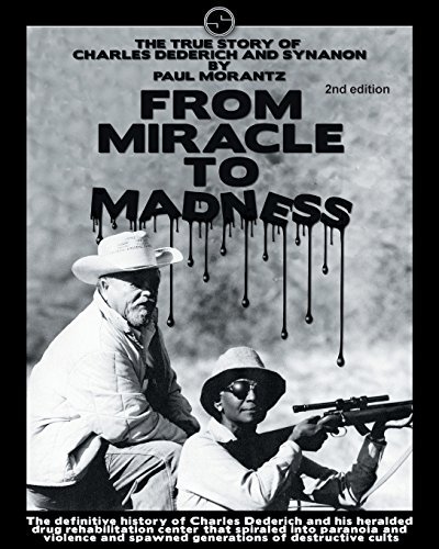 From Miracle to Madness: The True Story of Charles Dederich and Synanon ...