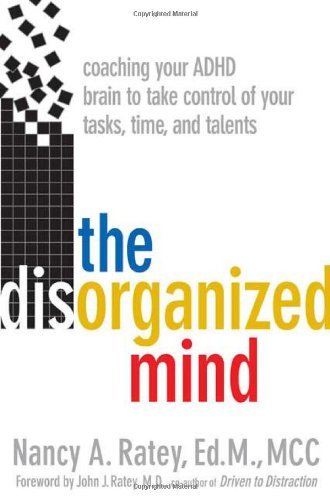 The Disorganized Mind: Coaching Your ADHD Brain to Take Control of Your ...