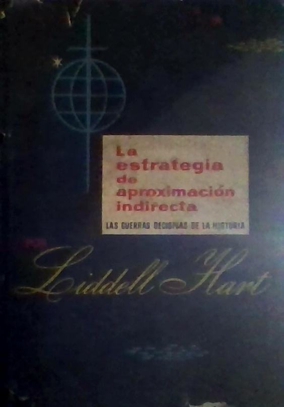 La estrategia de aproximación indirecta. Las guerras decisivas de la ...
