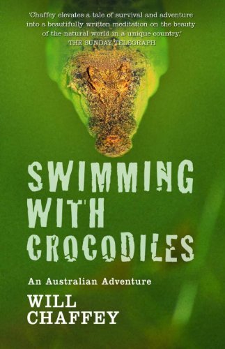 Swimming with Crocodiles: An Australian Adventure by Will Chaffey ...