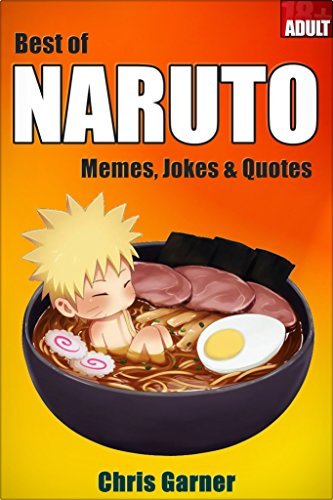 NARUTO: 100+ Best Memes, Jokes & Quotes in One by Chris Garner | Goodreads