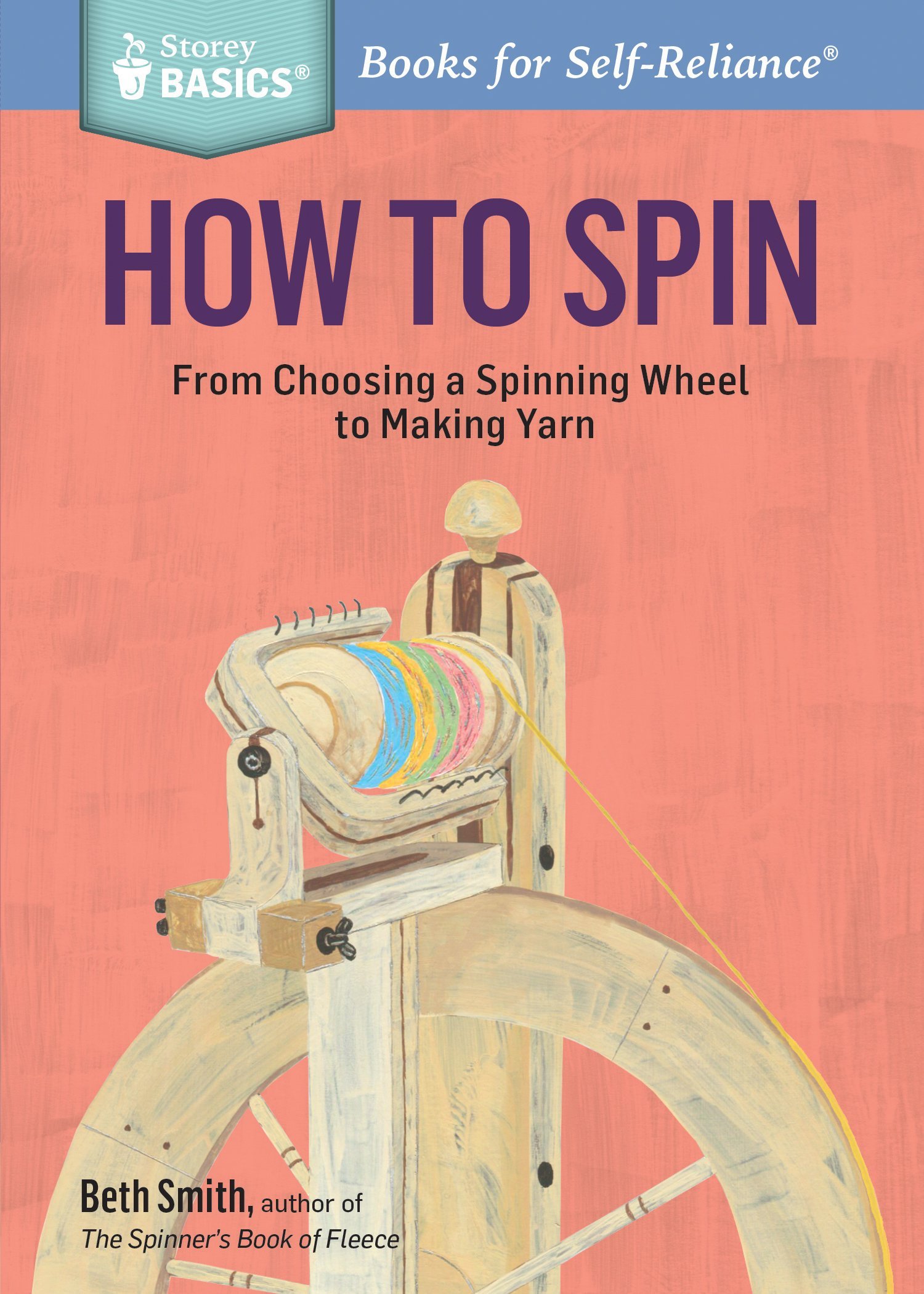How to Spin: From Choosing a Spinning Wheel to Making Yarn by Beth ...