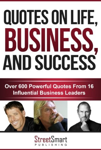 Quotes On Life, Business, And Success: Over 600 Powerful Quotes From 16 ...