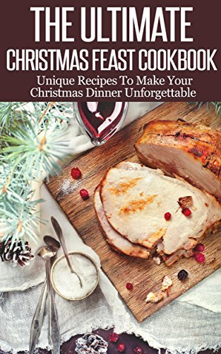 The Ultimate Christmas Feast Cookbook: Unique Recipes To Make Your ...