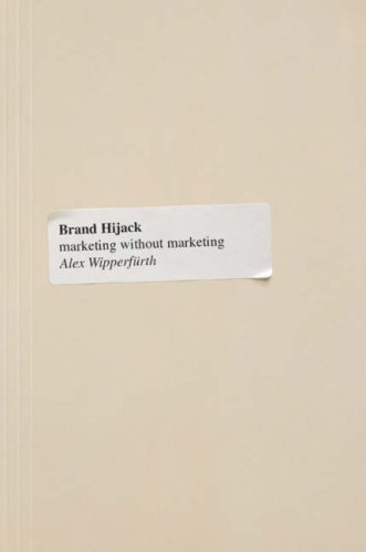 Brand Hijack: Marketing Without Marketing by Alex Wipperfürth | Goodreads