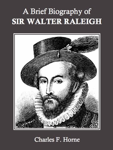 A Brief Biography of Sir Walter Raleigh by Charles Francis Horne ...