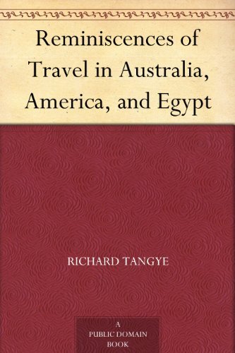 Reminiscences of Travel in Australia, America, and Egypt by Richard ...