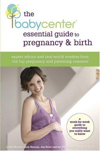 The Babycenter Essential Guide to Pregnancy and Birth: Expert Advice ...