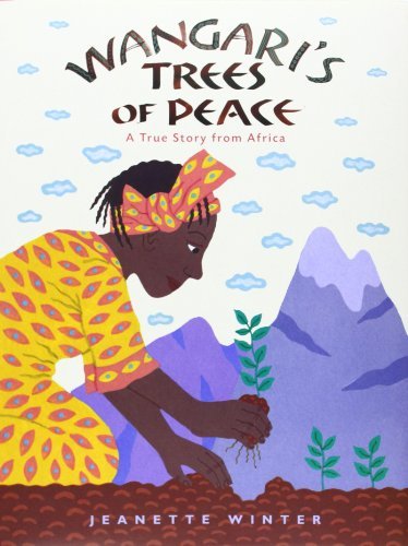 Wangari's Trees of Peace: A True Story from Africa by Jeanette Winter ...