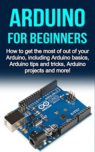 Arduino For Beginners: How to get the most of out of your Arduino ...