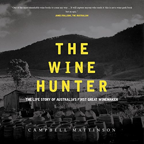 The Wine Hunter: The Life Story of Australia’s First Great Winemaker by ...
