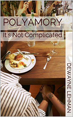 Polyamory: It's Not Complicated by DeWayne Lehman | Goodreads