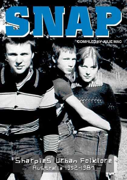 Snap: Sharpies' Urban Folklore Australia 1952-1987 by Julie Mac | Goodreads
