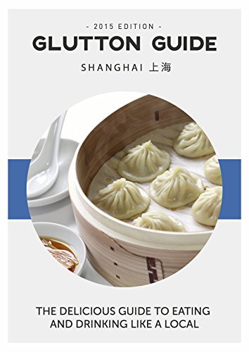 Glutton Guide Shanghai: The Hungry Traveler’s Guidebook (Updated 2018 ...
