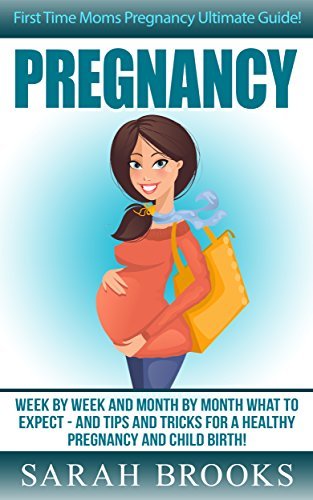 Pregnancy: First Time Moms Pregnancy Ultimate Guide! - Week By Week And ...