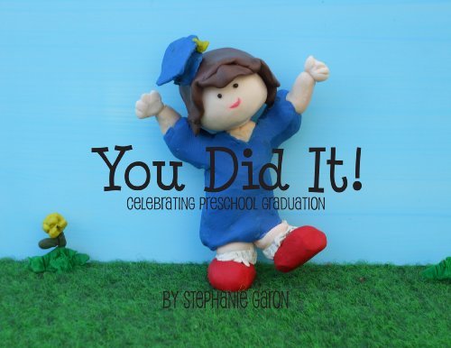You Did It! Celebrating Preschool Graduation by Stephanie Garon | Goodreads