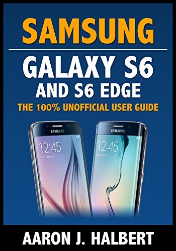Samsung Galaxy S6 and S6 Edge: The 100% Unofficial User Guide by Aaron ...