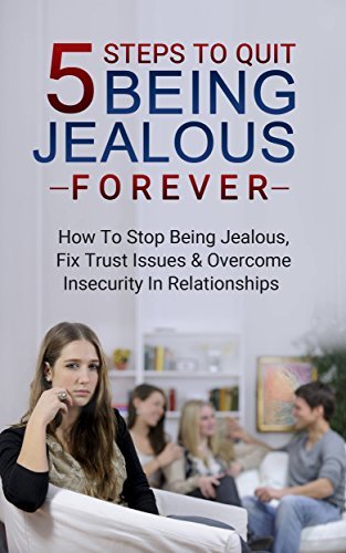 5 Steps To Quit Being Jealous Forever: How To Stop Being Jealous, Fix ...