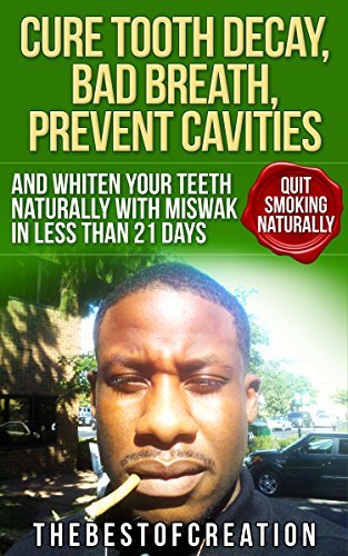 Cure Tooth Decay, Bad Breath, Prevent Cavities, Whiten Teeth, and Quit ...