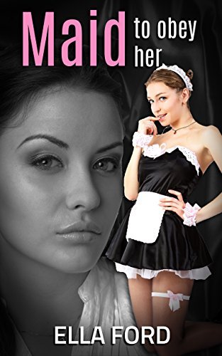 Maid To Obey Her (Maid Trilogy Book 2) by Ella Ford | Goodreads