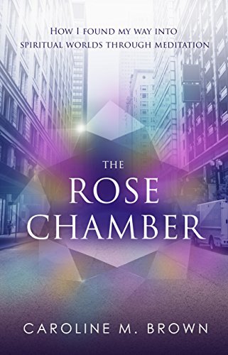 The Rose Chamber: How I found my way into spiritual worlds through ...