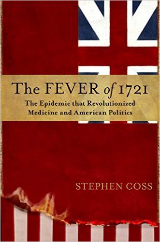 The Fever of 1721: The Epidemic That Revolutionized Medicine and ...