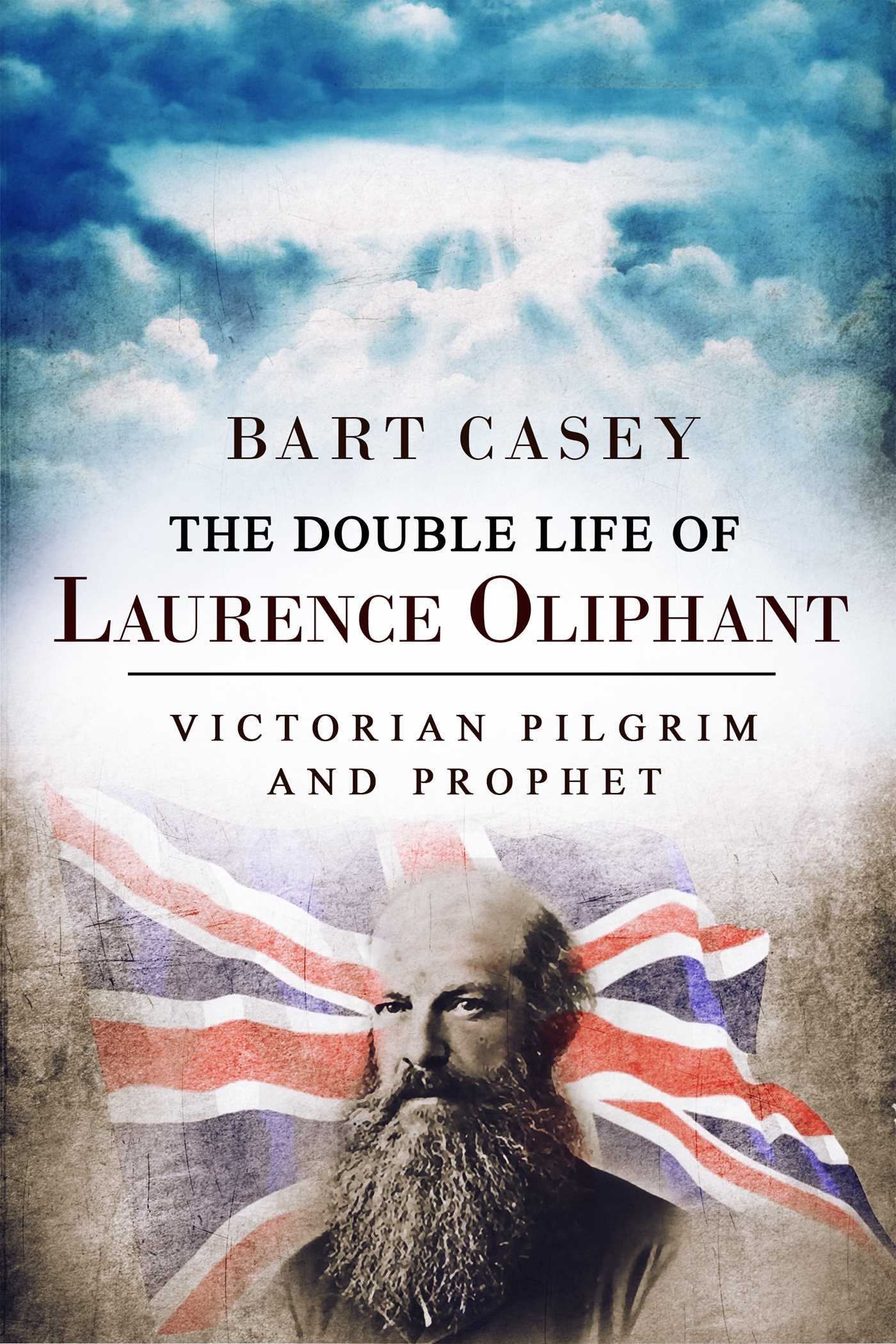 The Double Life of Laurence Oliphant: Victorian Pilgrim and Prophet by ...