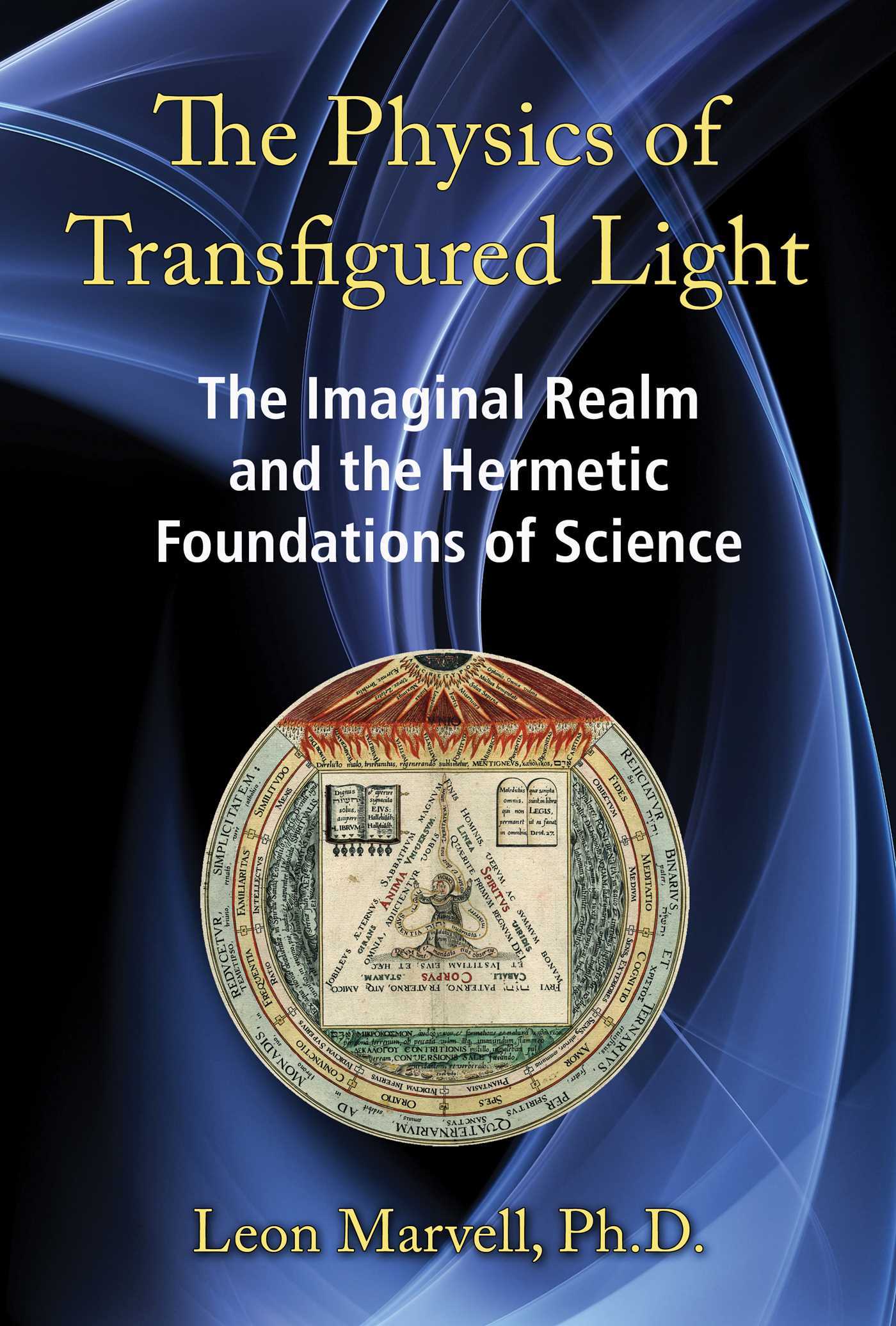The Physics of Transfigured Light: The Imaginal Realm and the Hermetic ...