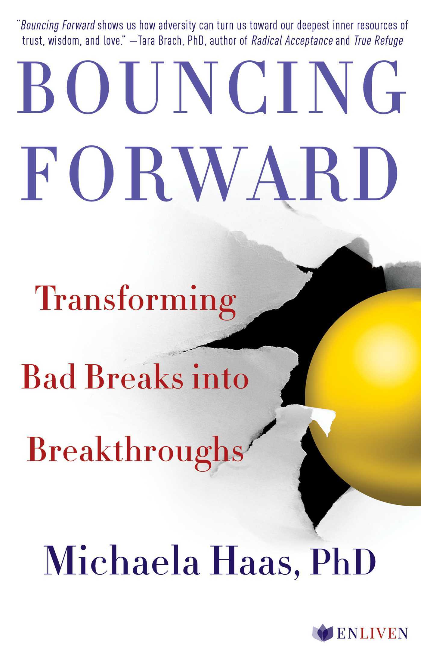 Bouncing Forward: Transforming Bad Breaks into Breakthroughs by ...