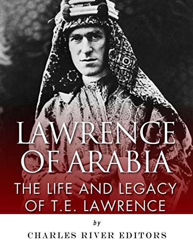 Lawrence of Arabia: The Life and Legacy of T.E. Lawrence by Charles ...