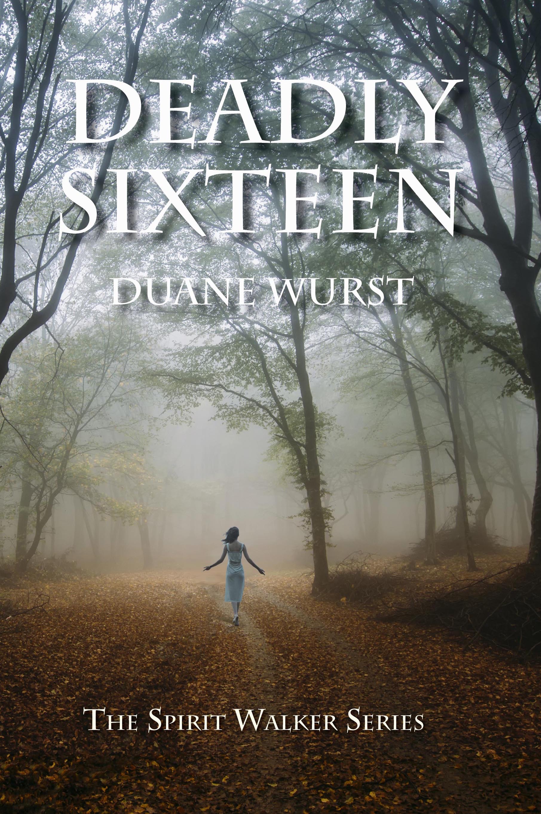 Deadly Sixteen (The Spirit Walker Book 1) by Duane Wurst | Goodreads