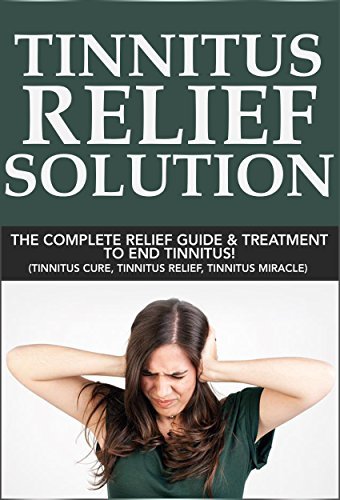 Tinnitus Relief Solution: Tinnitus Relief Guide and Treatment to End ...