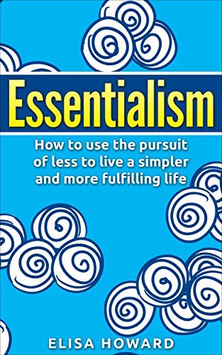 Essentialism: How to use the Pursuit of Less to Live a Simpler and More ...