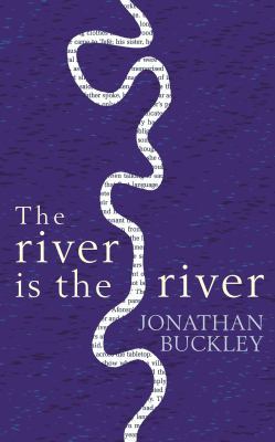 The River Is the River by Jonathan Buckley | Goodreads