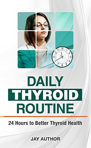 Daily Thyroid Routine: 24 Hours To Better Thyroid Health by Jay Author ...