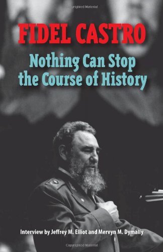 Fidel Castro: Nothing Can Stop the Course of History by Jeffrey M ...