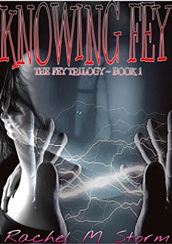 Knowing Fey (The Fey Trilogy Book 1) by Rachel M. Storm | Goodreads