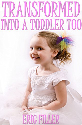 Transformed Into a Toddler Too (Transformed #24) by Eric Filler | Goodreads
