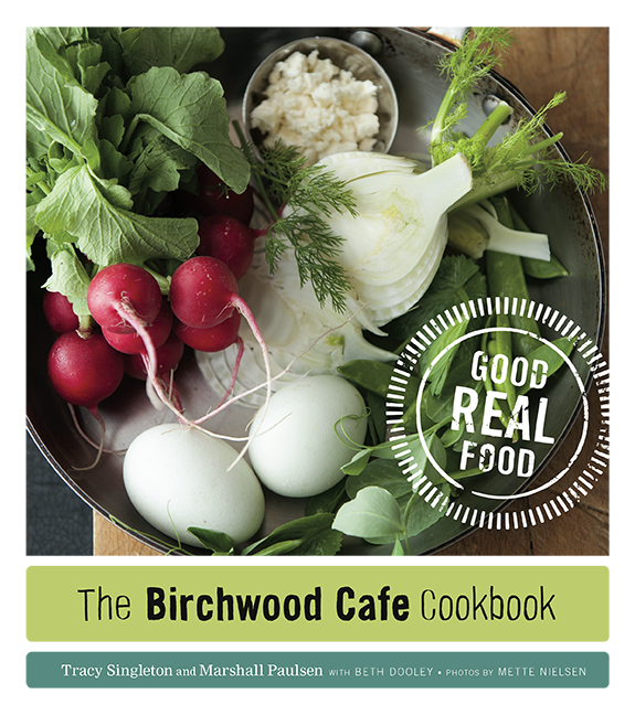 The Birchwood Cafe Cookbook: Good Real Food by Tracy Singleton | Goodreads