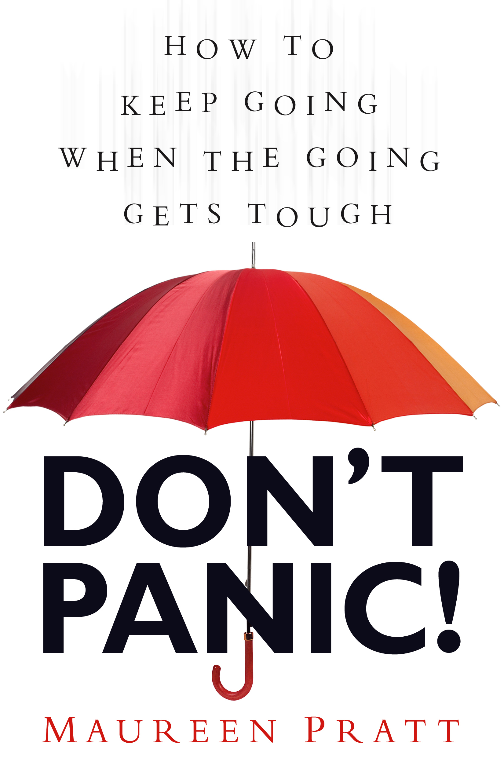 Don't Panic!: How to Keep Going When the Going Gets Tough by Maureen ...