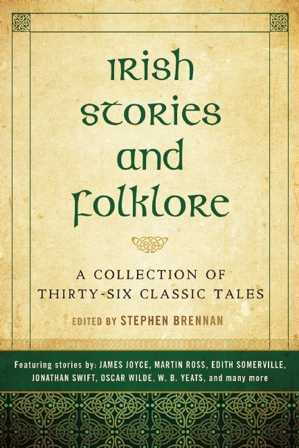 Irish Stories and Folklore: A Collection of Thirty-Six Classic Tales by ...