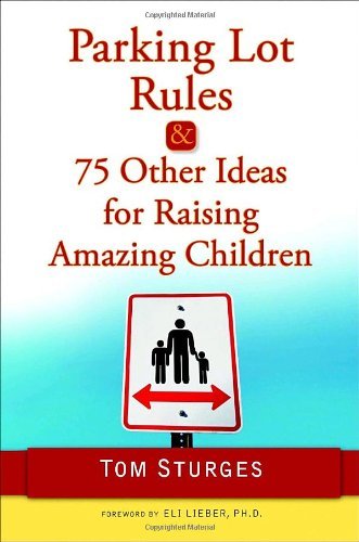 Parking Lot Rules & 75 Other Ideas for Raising Amazing Children by Tom ...