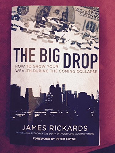 The Big Drop: How To Grow Your Wealth During the Coming Collapse by ...
