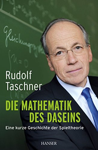 Die Mathematik des Daseins: Eine kurze Geschichte der Spieltheorie by ...